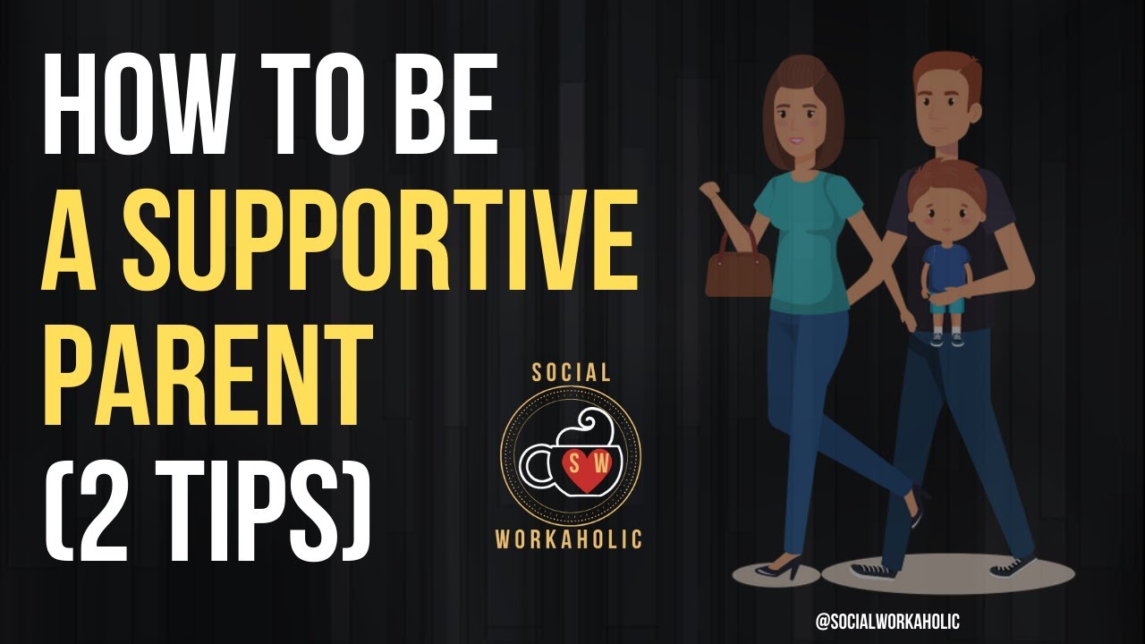 How to be a Supportive Parent (2 Tips) | Socialworkaholic - YouTube