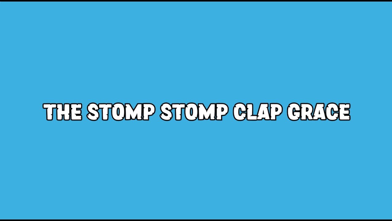 The Stomp Stomp Clap Grace - YouTube