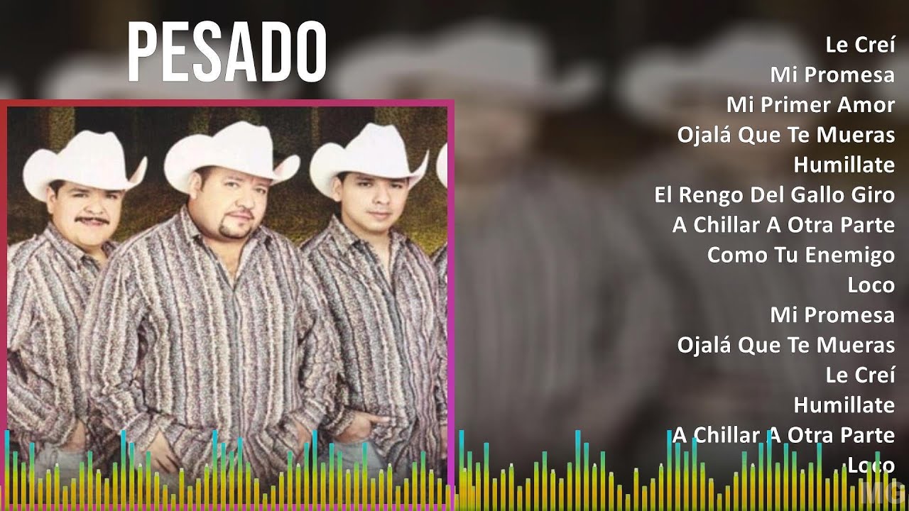 Pesado 2024 MIX Las Mejores Canciones - Le Creí, Mi Promesa, Mi Primer ...