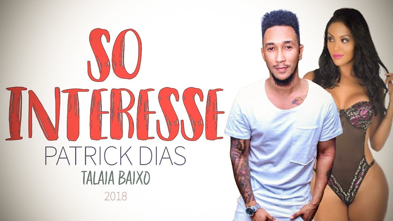 Patrick Dias | Só Interesse (Talaia Baixo) - YouTube