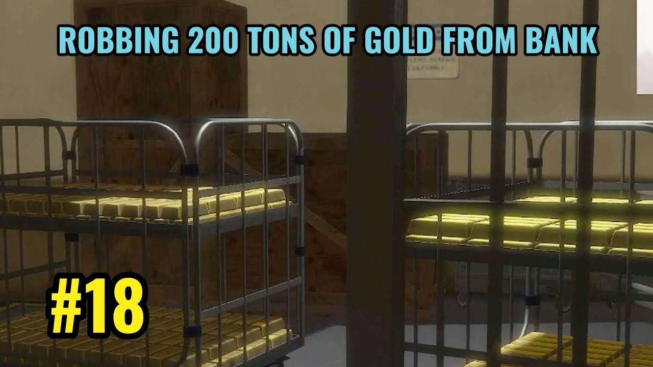 "ROBBING 200 TONS OF GOLD FROM BANK"(PART-18) - YouTube