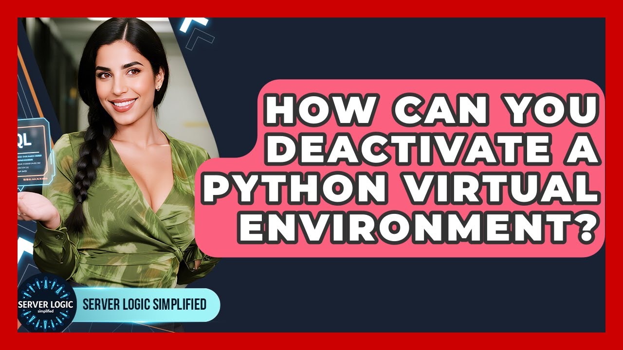 How Can You Deactivate A Python Virtual Environment? - Server Logic Simplified - YouTube