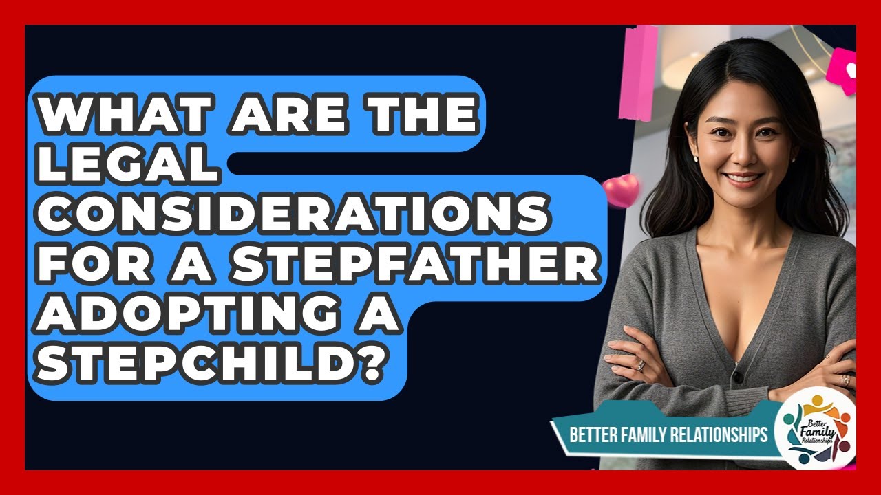 What Are The Legal Considerations For A Stepfather Adopting A Stepchild ...