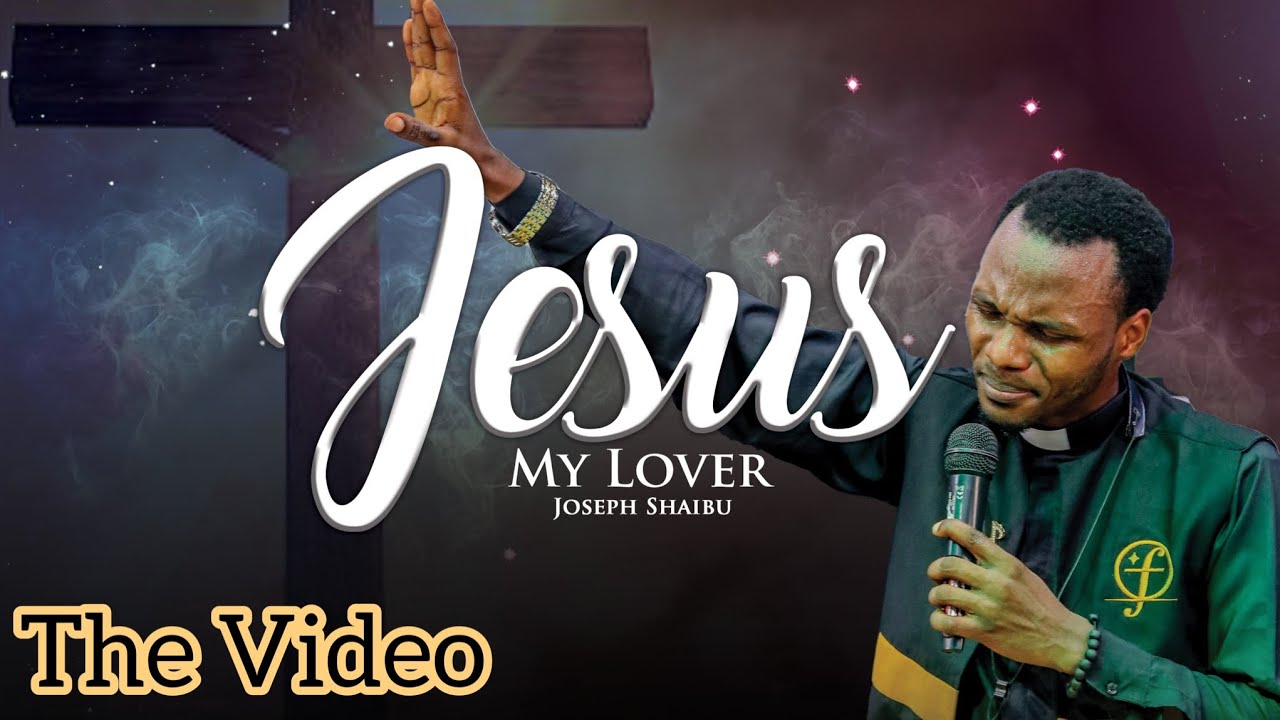 ||JESUS MY LOVER VIDEO||JOSEPH SHAIBU & LIGHT CROSS MUSIC|| - YouTube