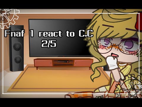 Fnaf 1 react to C.C{2/5}LAZY/Memes not mine