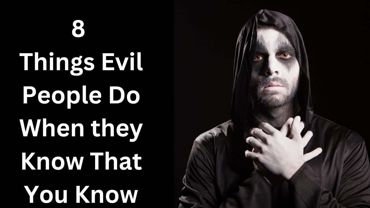 8 Things Evil People Do When They Know That You Know ...