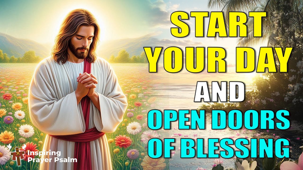 Powerful Prayer to Start the Day Right and Open Doors of Blessing and ...