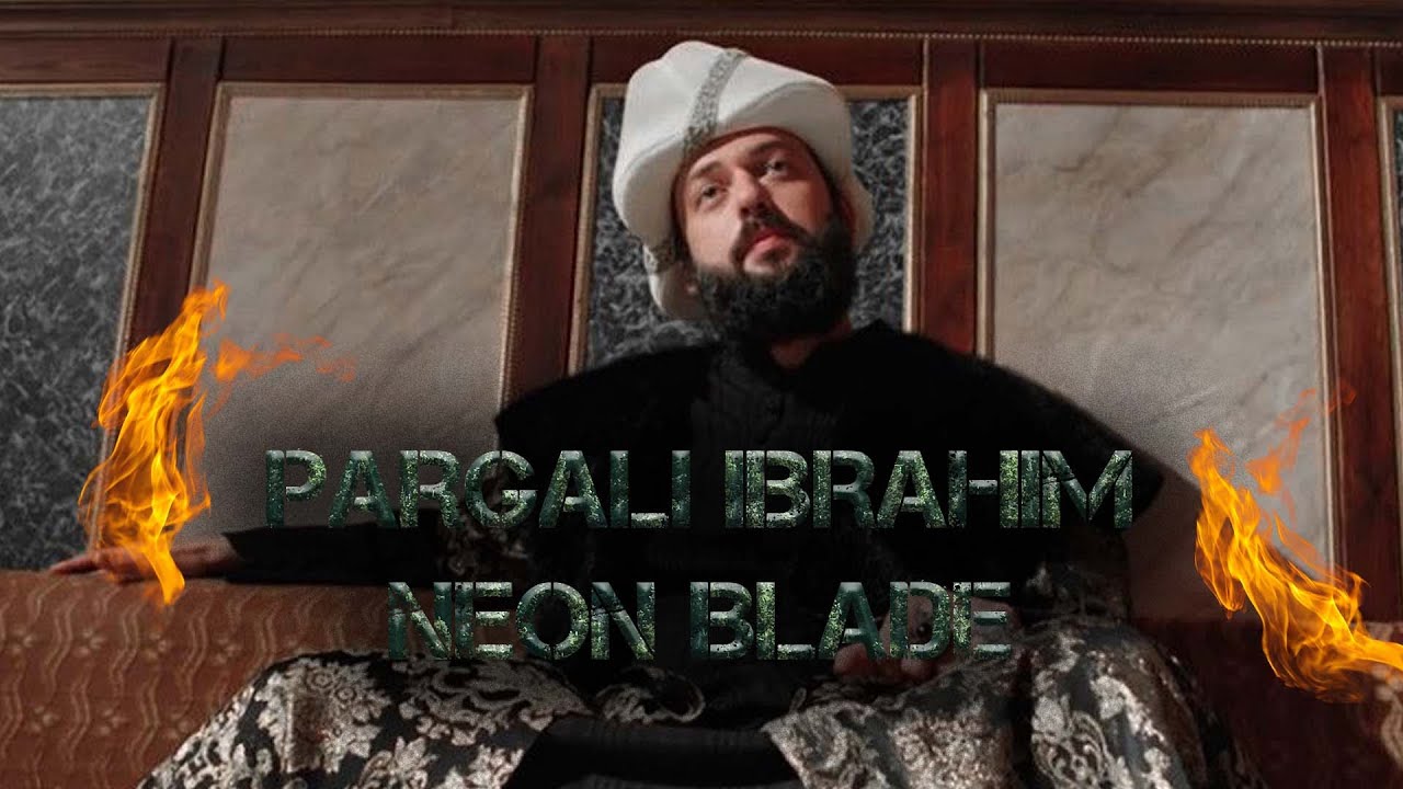 Muhteşem Yüzyıl Pargalı İbrahim Neon Blade Edit - YouTube