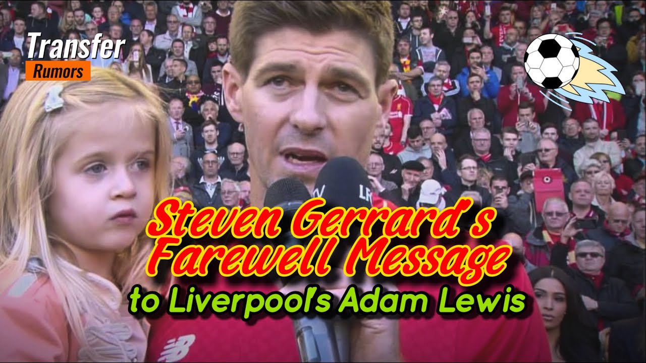 Steven Gerrard's Farewell Message to Liverpool's Adam Lewis | Transfer ...