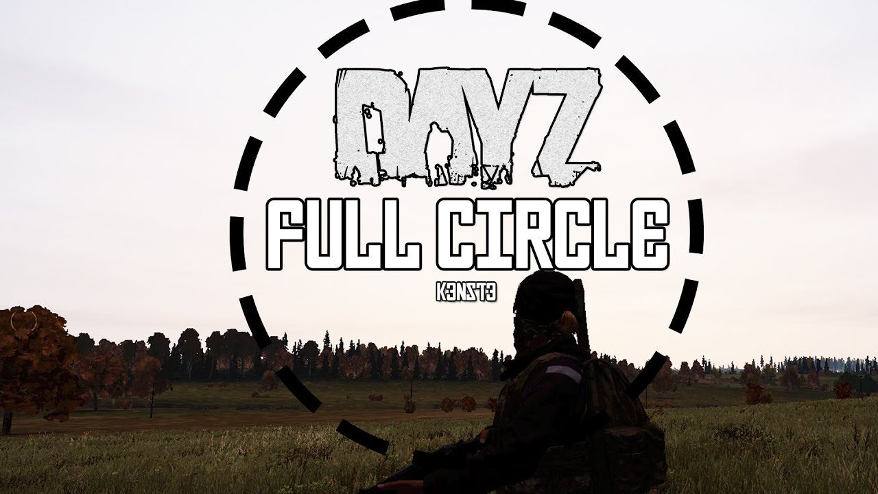 DayZ Standalone: Full Circle! (DayZ SA 0.58 Gameplay) - YouTube