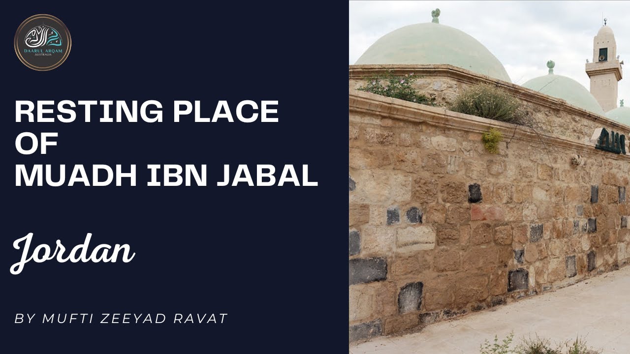 Resting Place Of Muadh Ibn Jabal | Jordan | Mufti Zeeyad Ravat - YouTube