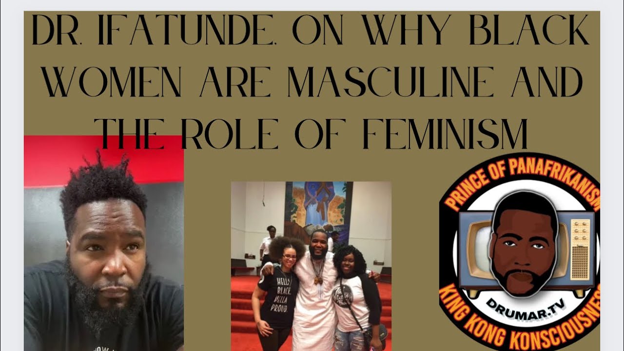Dr. Umar Ifatunde : Masculine Black Women & Role of Feminism - YouTube