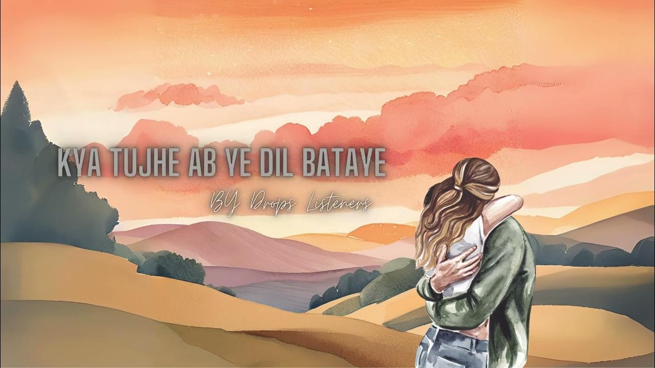 Kya Tujhe Ab Ye Dil Bataye | Slowed + Reverb | Falak Shabir | By Drops ...