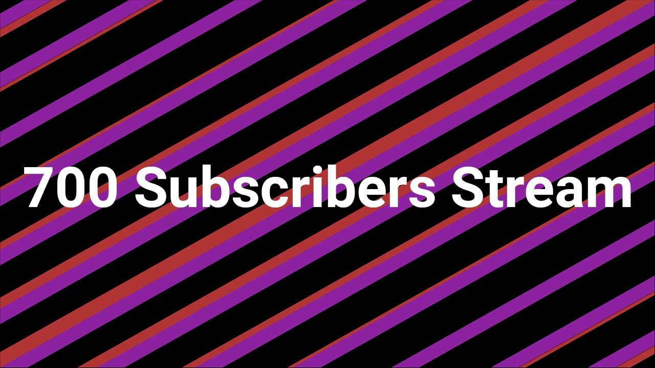 700 Subscribers Stream :) - YouTube