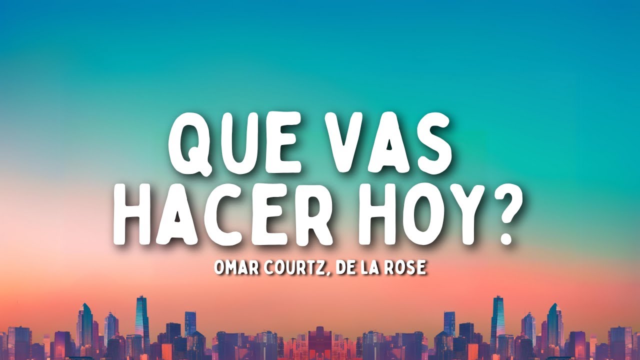 Omar Courtz, De la Rose - Que Vas Hacer Hoy? tradução (PT/BR) - YouTube
