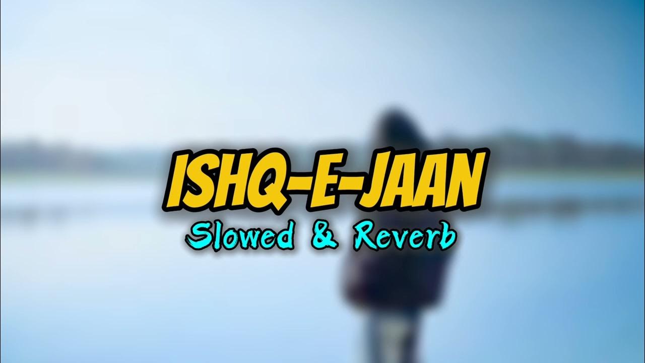 Ishq-E-Jaan (Slowed & Reverb) | Rahat Fateh Ali Khan | Rohit Mishra | Sulaiman F | Ann A | Aziz ...