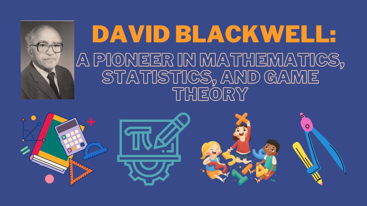 David Blackwell: A Pioneer in Mathematics, Statistics, and Game Theory ...
