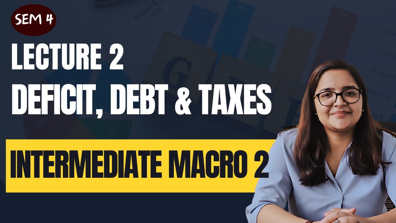 Sem 4 Lecture 2 | Deficit, Debt , Spending & Taxes | Intermediate ...