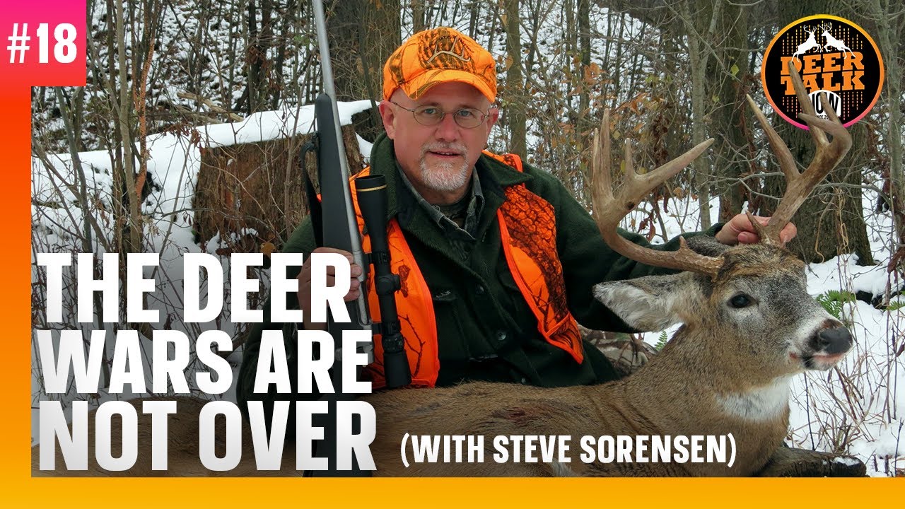 #18: THE DEER WARS ARE NOT OVER with Steve Sorensen | Deer Talk Now ...