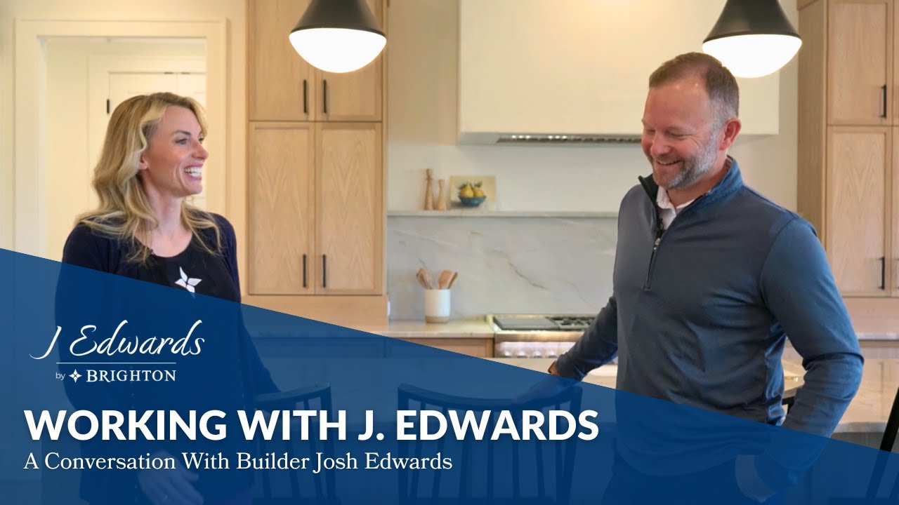 Working with J Edwards by Brighton - A Conversation with Builder Josh ...