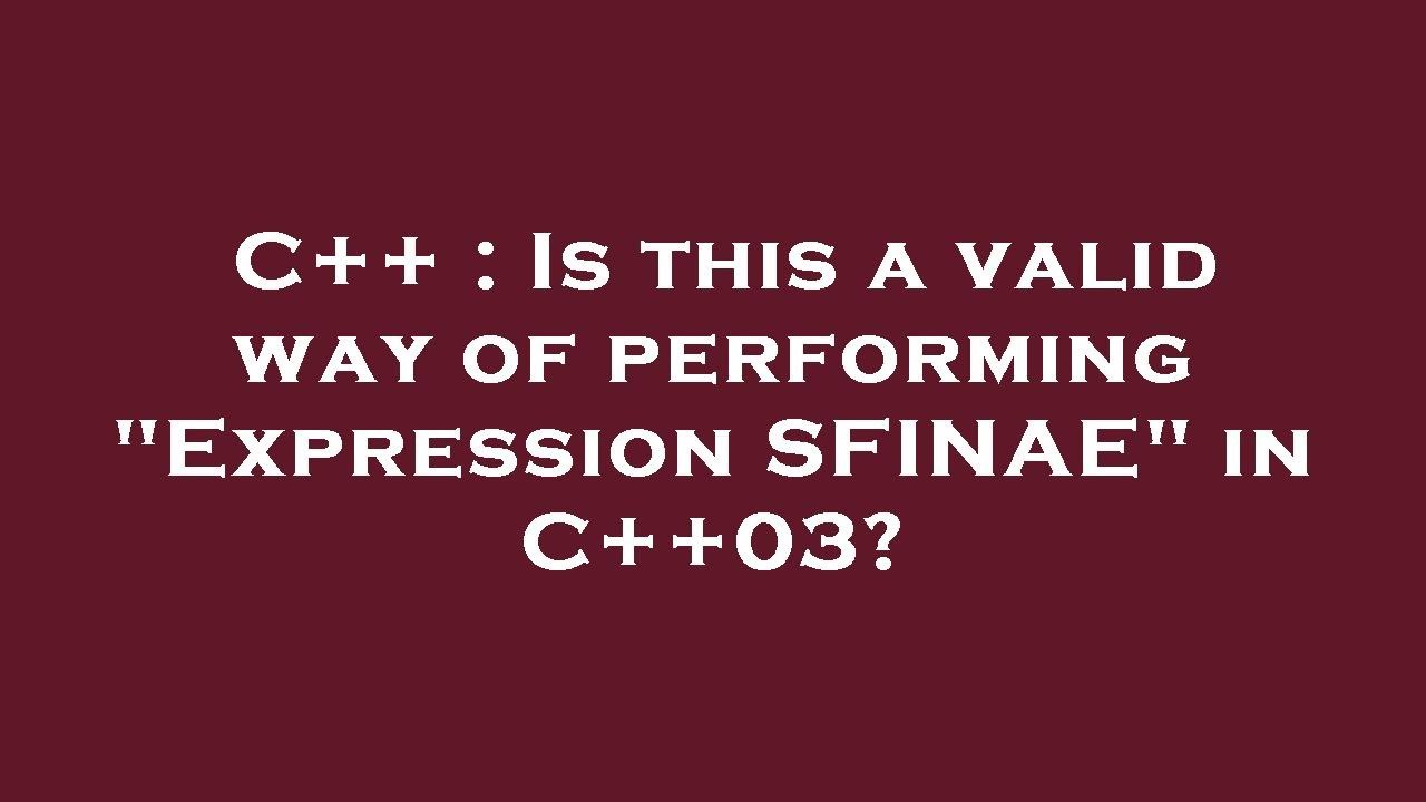 C++ : Is this a valid way of performing "Expression SFINAE" in C++03 ...