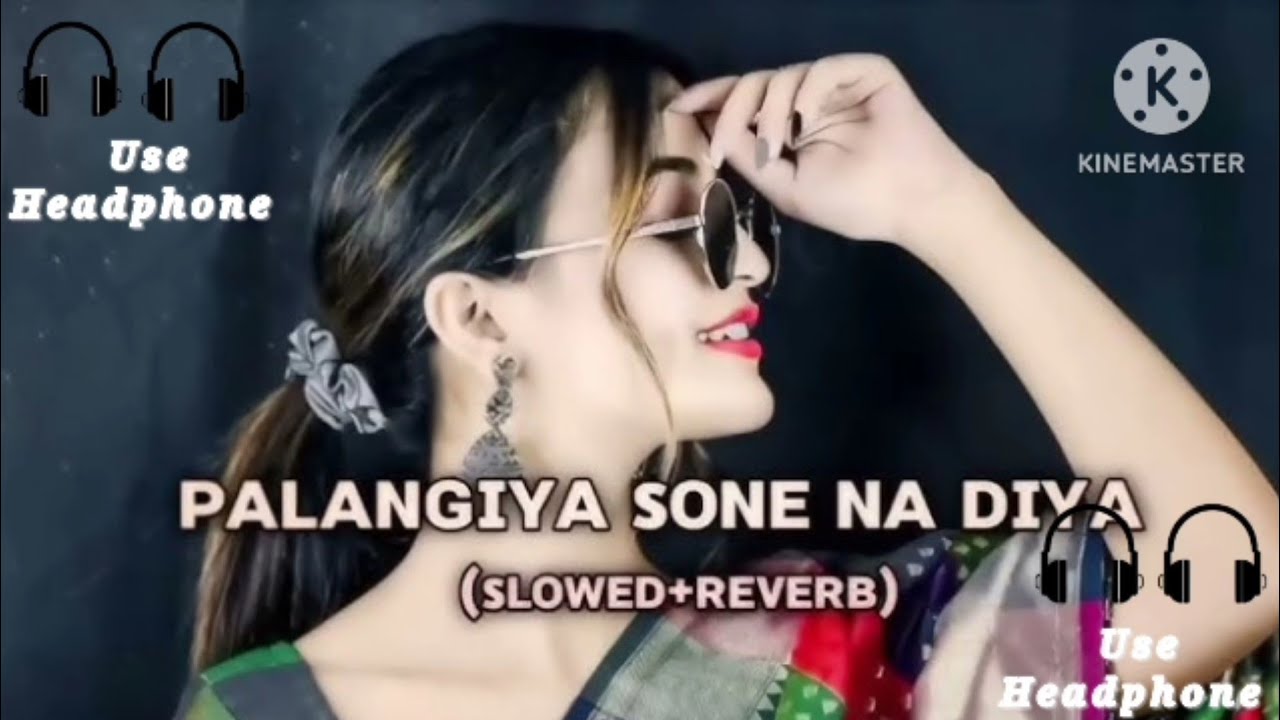 PALANGIYA SONE NA DIYA!!Palangiya sonenadiya [Slowed+Reverb] pawan ...
