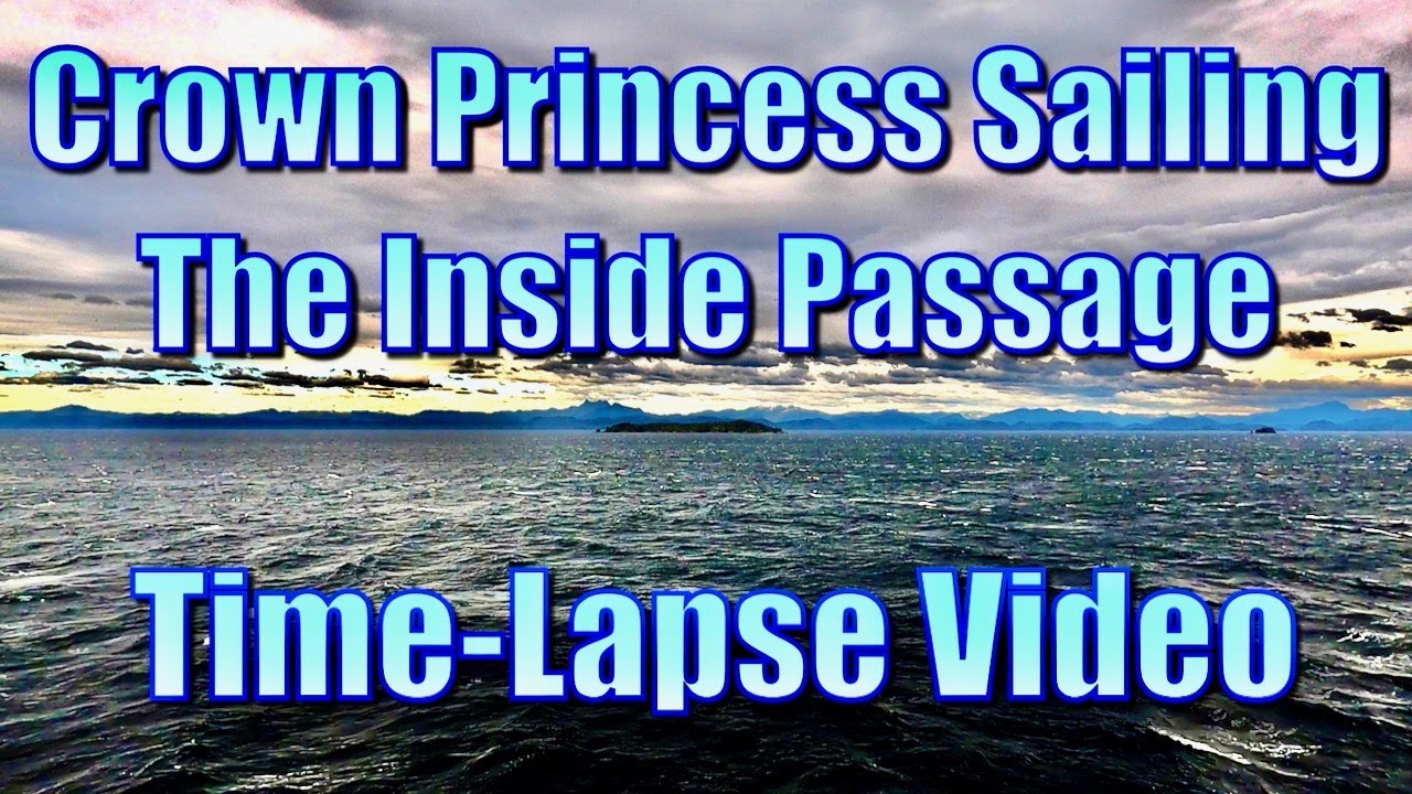 The Crown Princess Sailing the Inside Passage Time-Lapse Video - YouTube