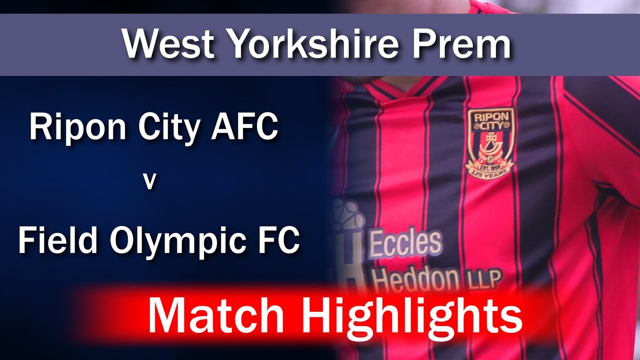 Match Highlights: Ripon City AFC v Field Olympic FC - YouTube
