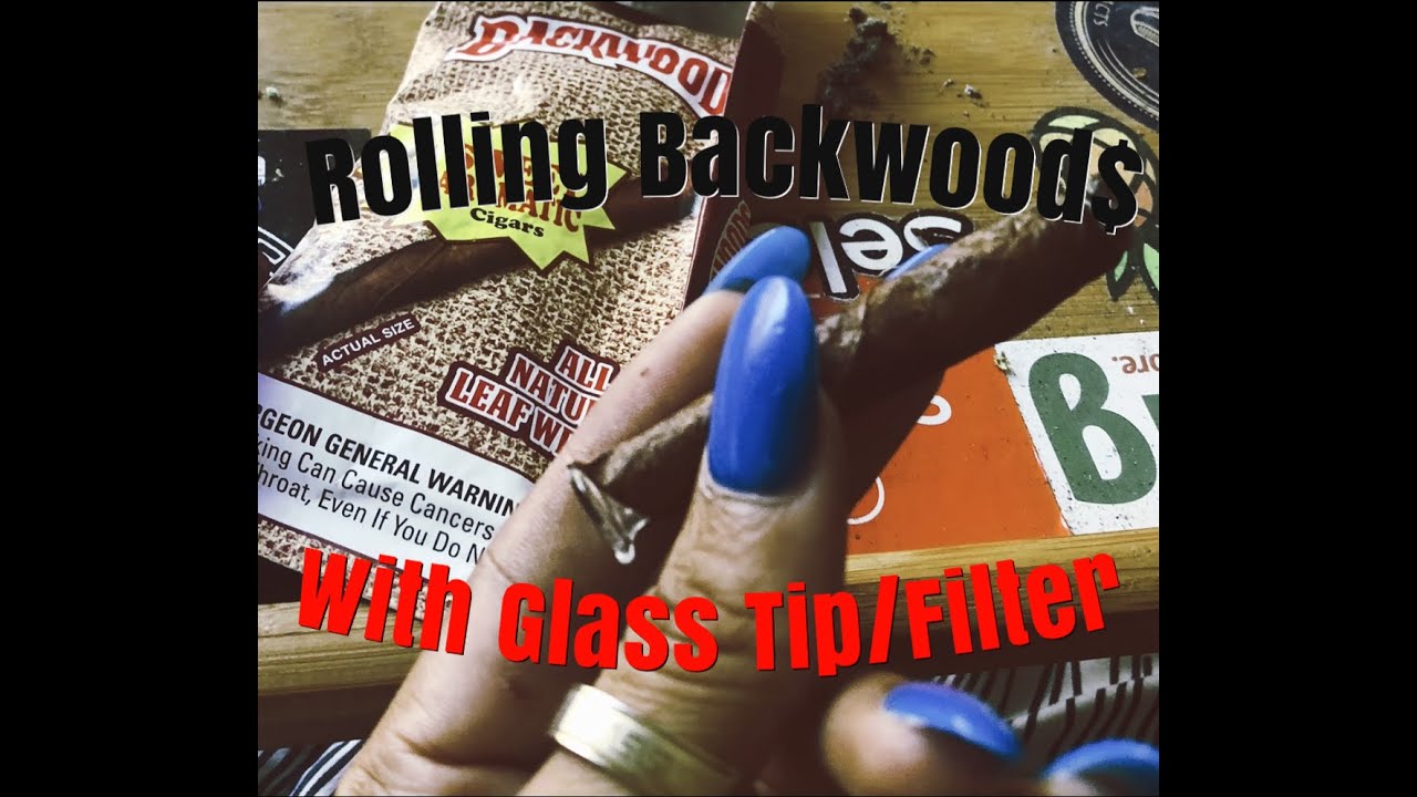 How To: Rolling Backwoods with glass tip - YouTube