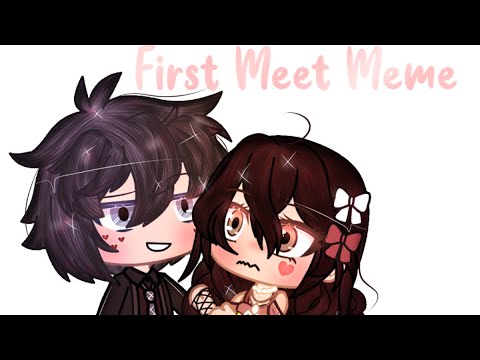 First Meet Meme - Gacha Club