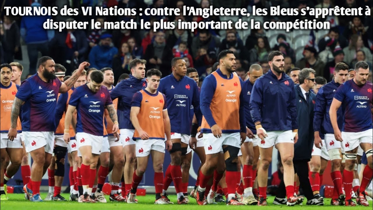 contre l'Angleterre, les Bleus s'apprêtent à disputer le match le plus ...