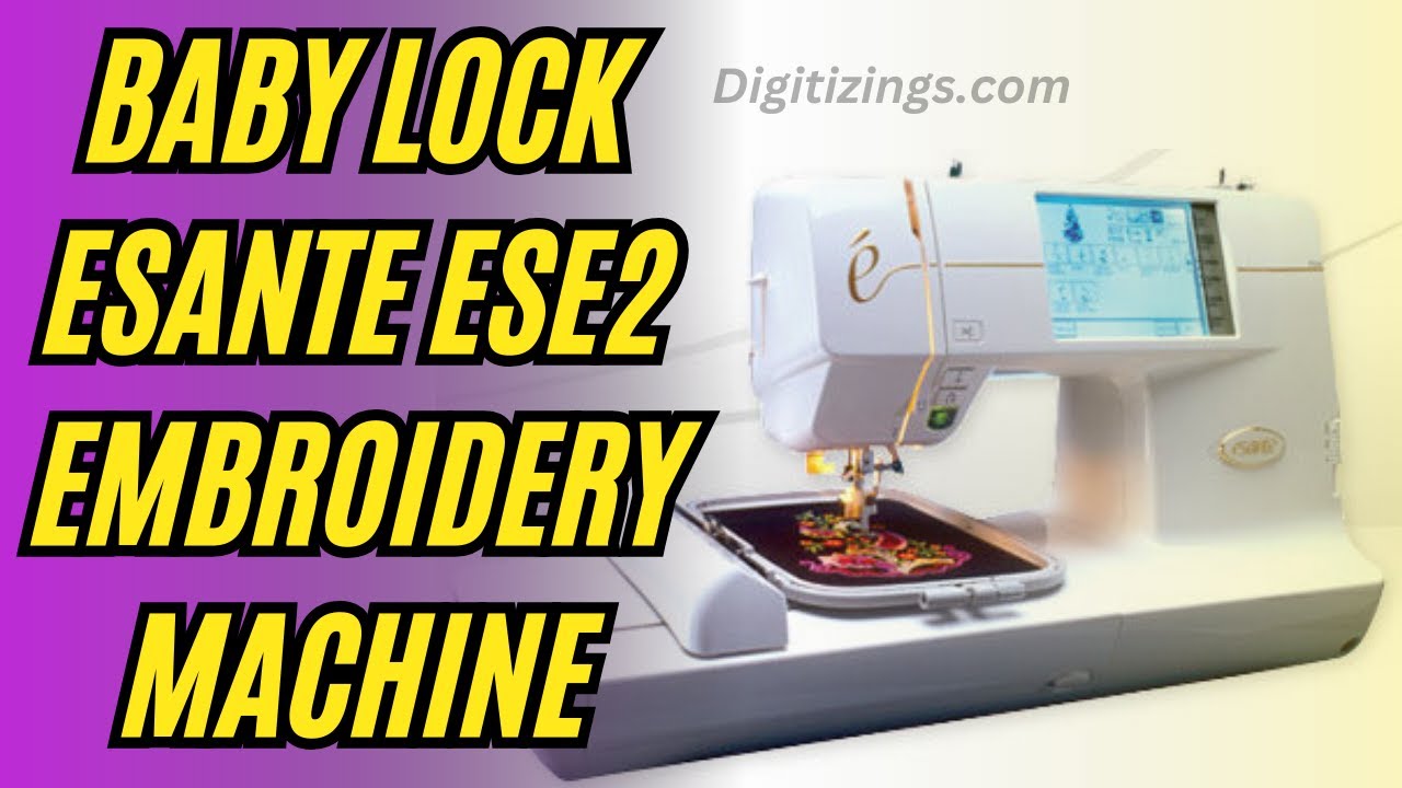 Baby Lock Esante ESE2 Embroidery Machine | Review Features & Price ...