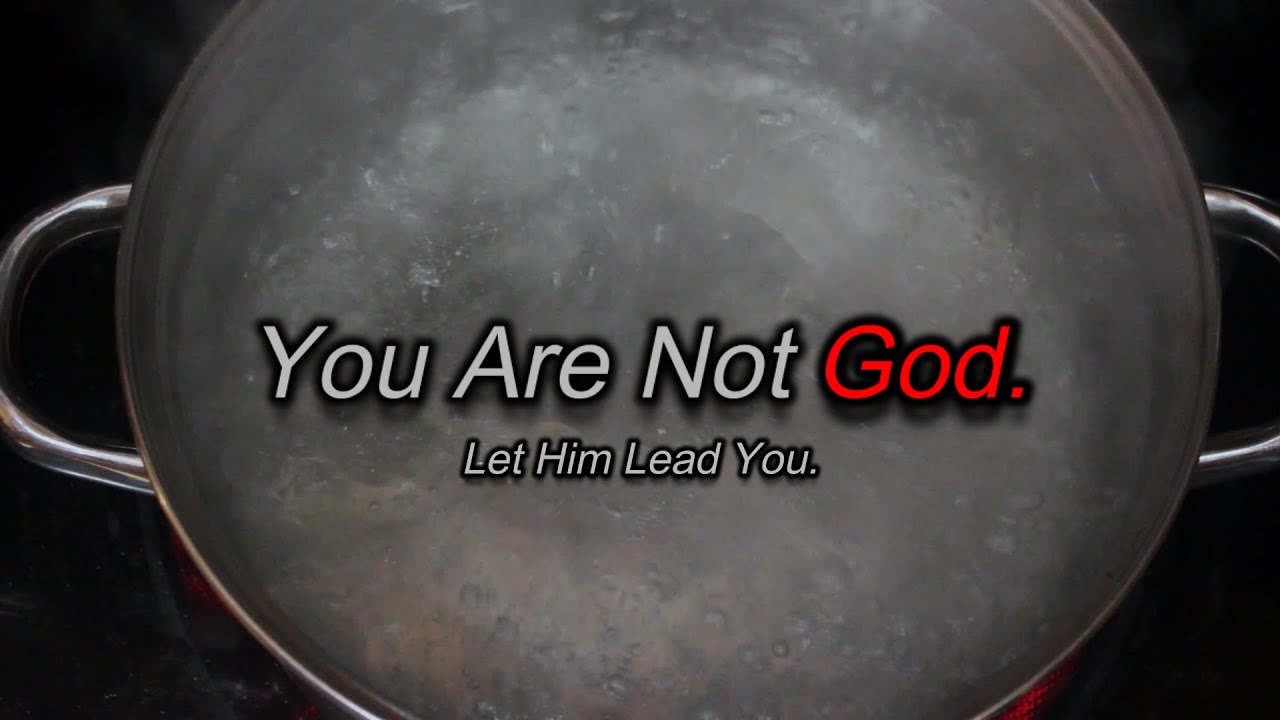 You Are Not God. - YouTube