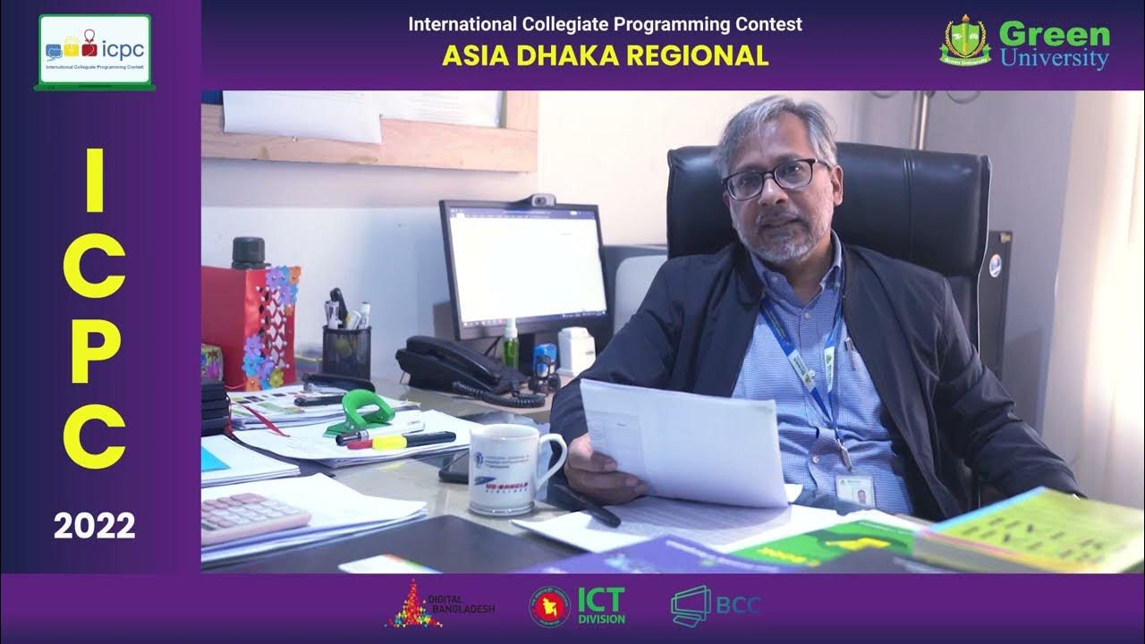 2022 ICPC ASIA DHAKA REGIONAL_Hosted by Green University of Bangladesh - YouTube