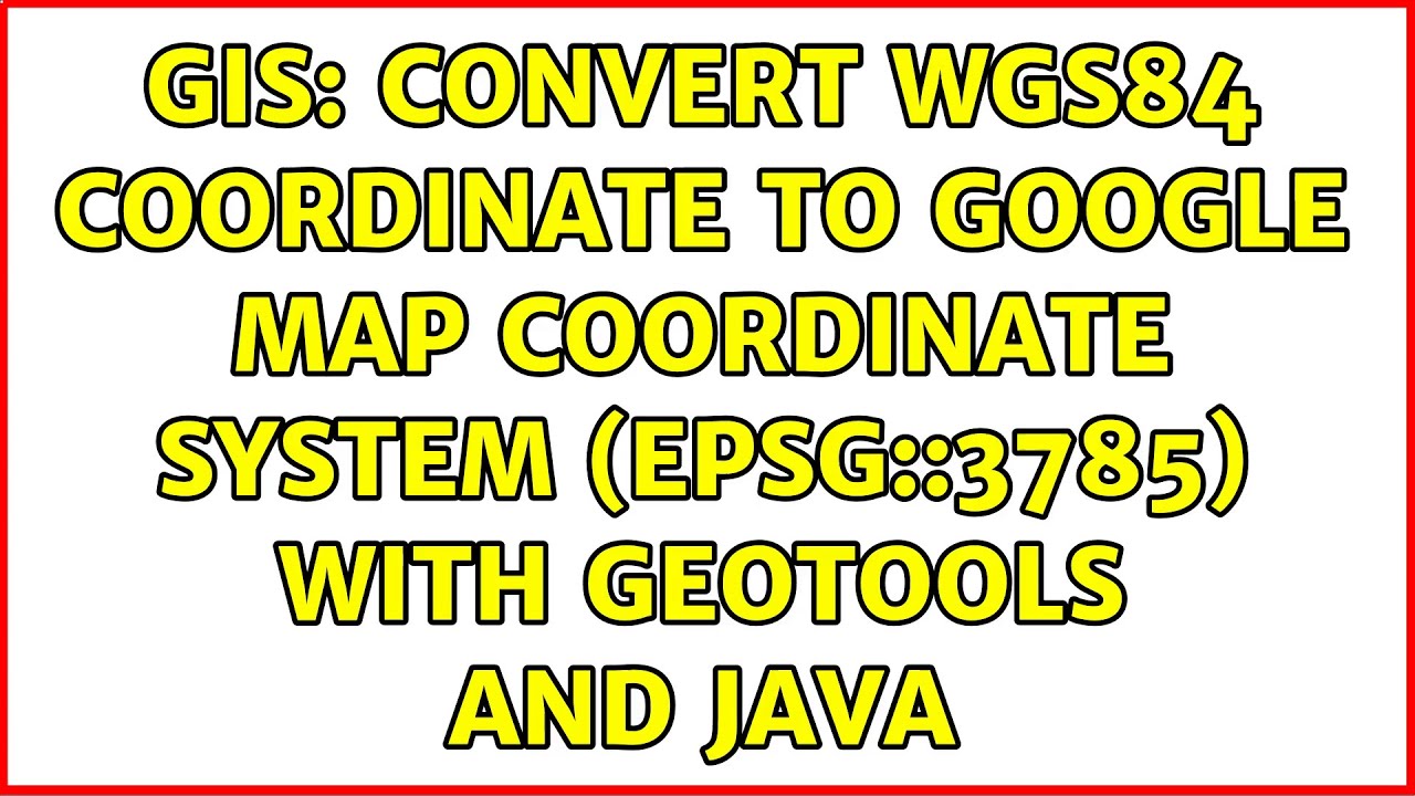 GIS Convert WGS84 Coordinate To Google Map Coordinate System EPSG GIS Convert WGS84 Coordinate To Google Map Coordinate System EPSG