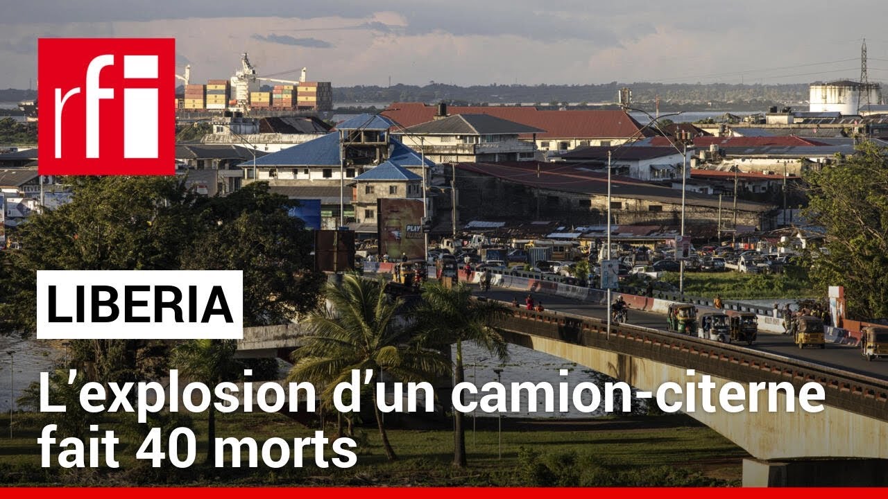 Liberia : l’explosion d’un camion-citerne fait au moins 40 morts • RFI ...