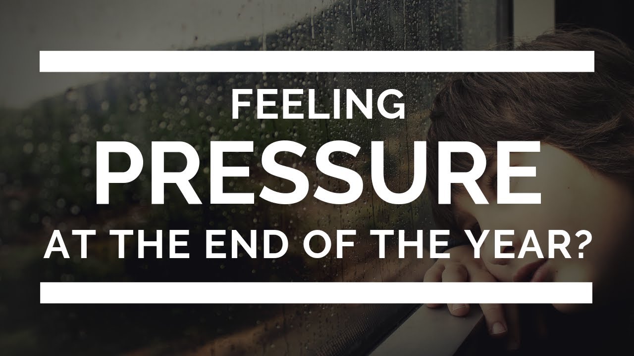 Feeling Pressure At The End Of The Year? - YouTube