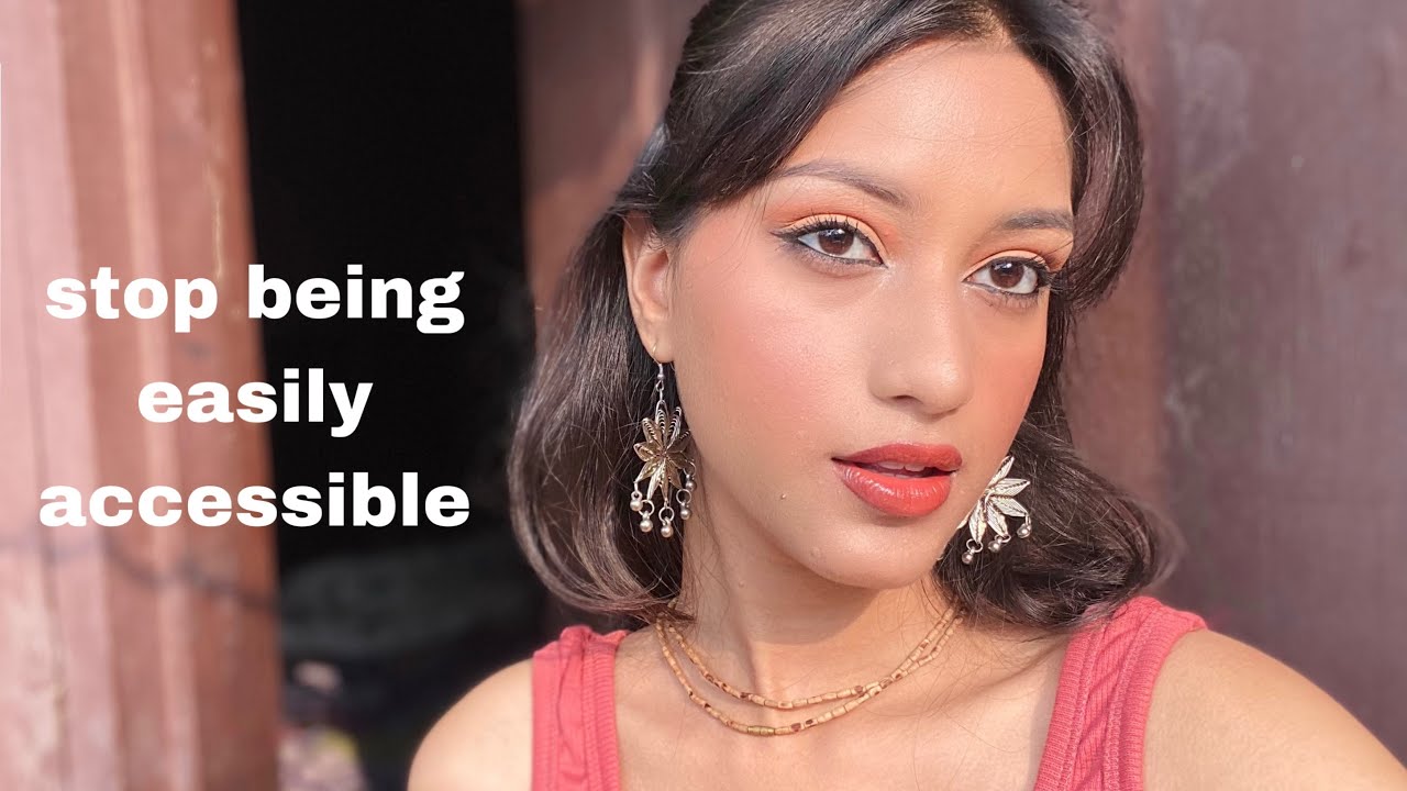 stop being easily accessible to everybody || Anshika Saxena - YouTube