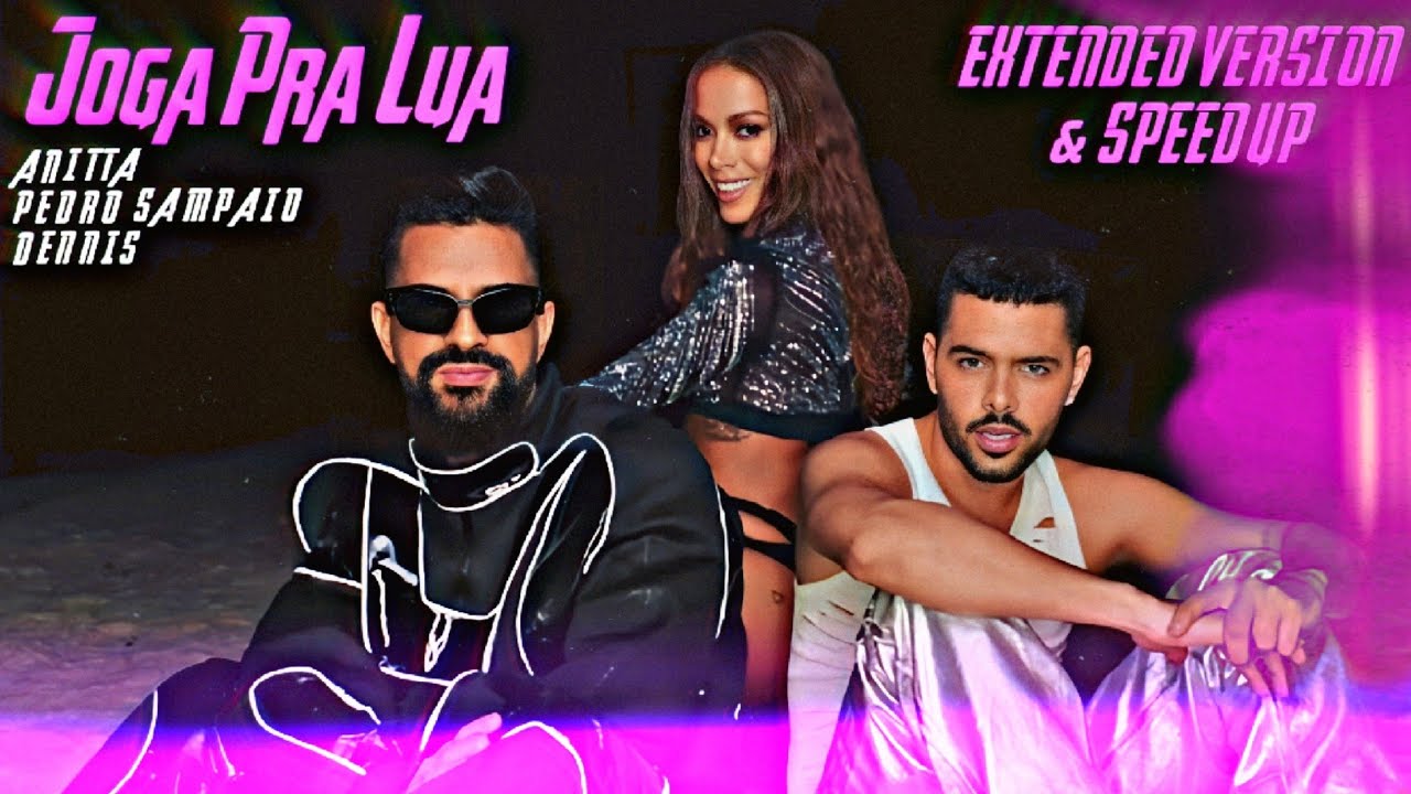 Anitta, PEDRO SAMPAIO & DENNIS - Joga Pra Lua (Extended Version + Speed ...