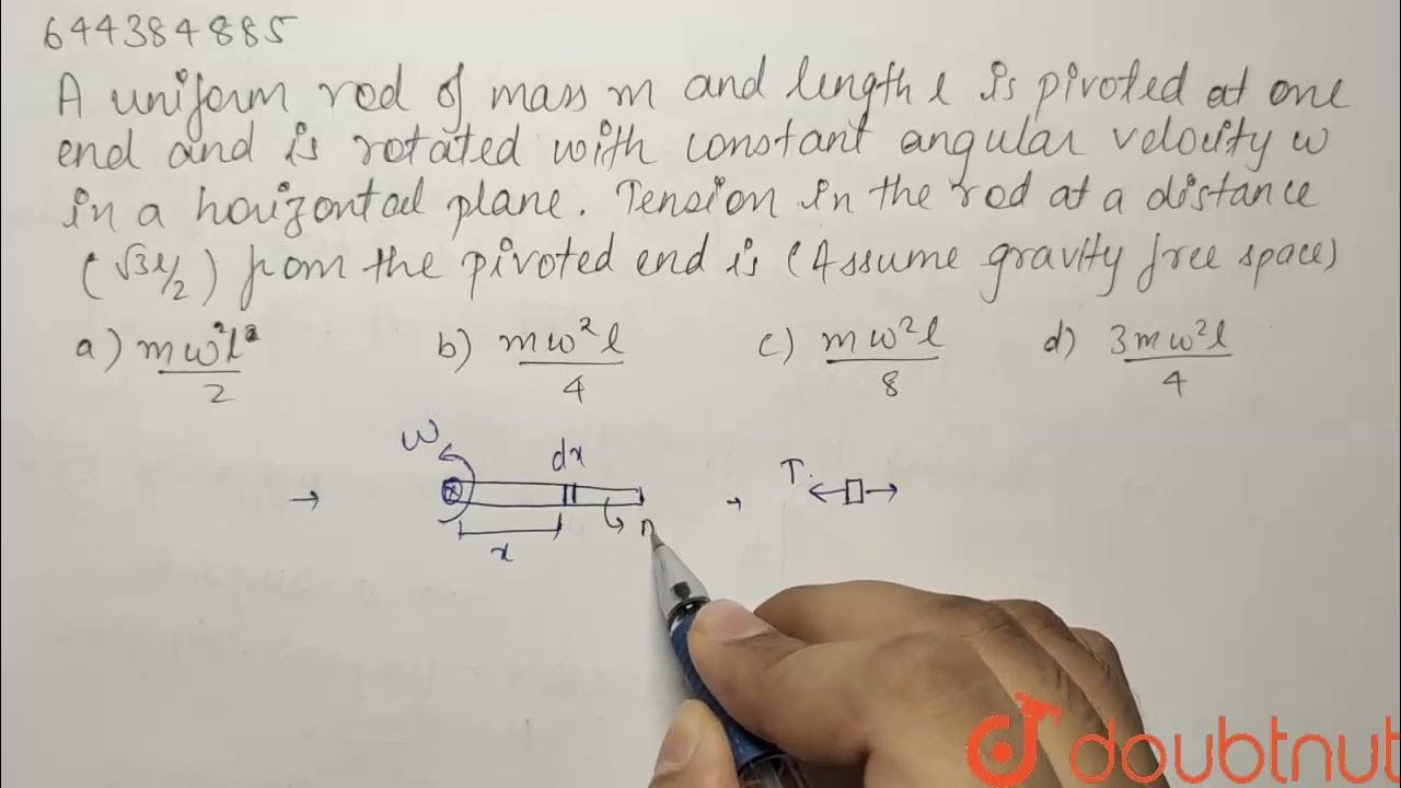 A uniform rod mass m and length l is provided at one end and is rotated with constant angular ve ...