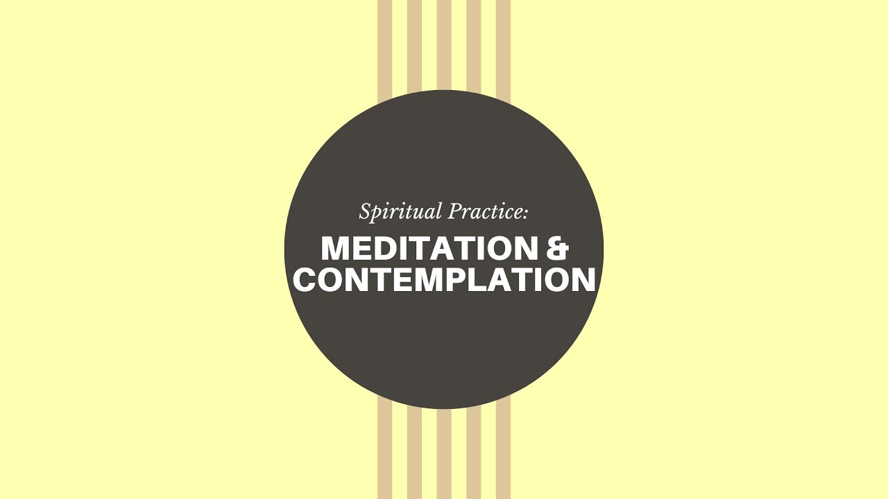 Spiritual Practice: Meditation & Contemplation - YouTube