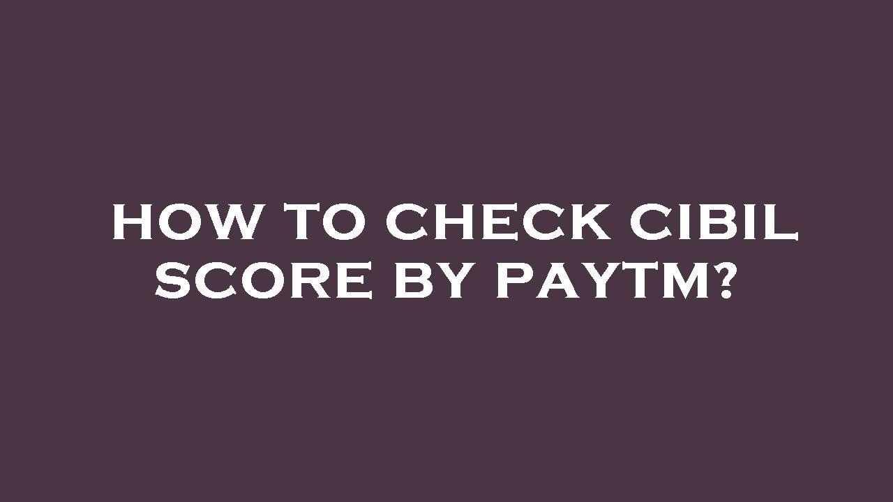 How to check cibil score by paytm? - YouTube