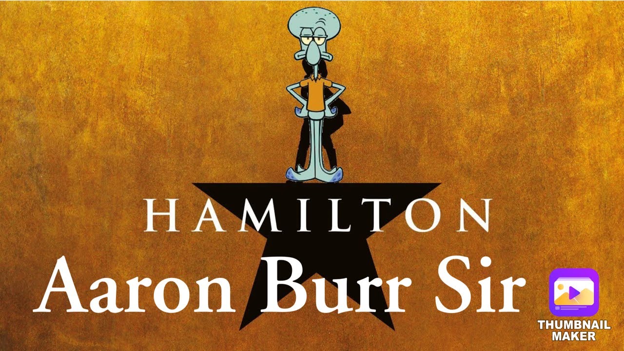 Aaron Burr Sir Hamilton Spongebob PMV - YouTube