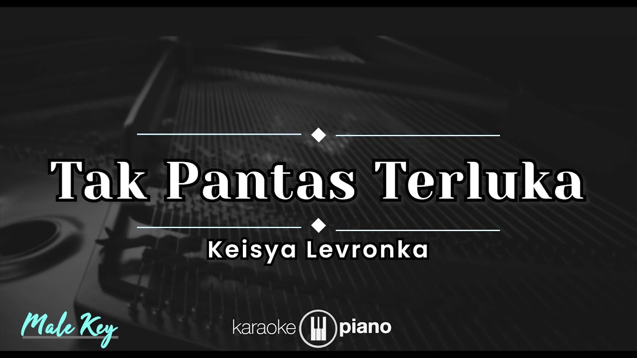 Tak Pantas Terluka - Keisya Levronka (KARAOKE PIANO - MALE KEY) - YouTube