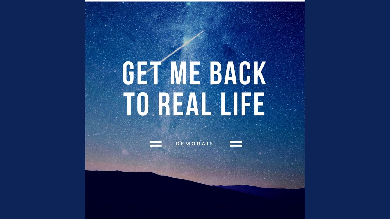 Get Me Back to Real Life - YouTube