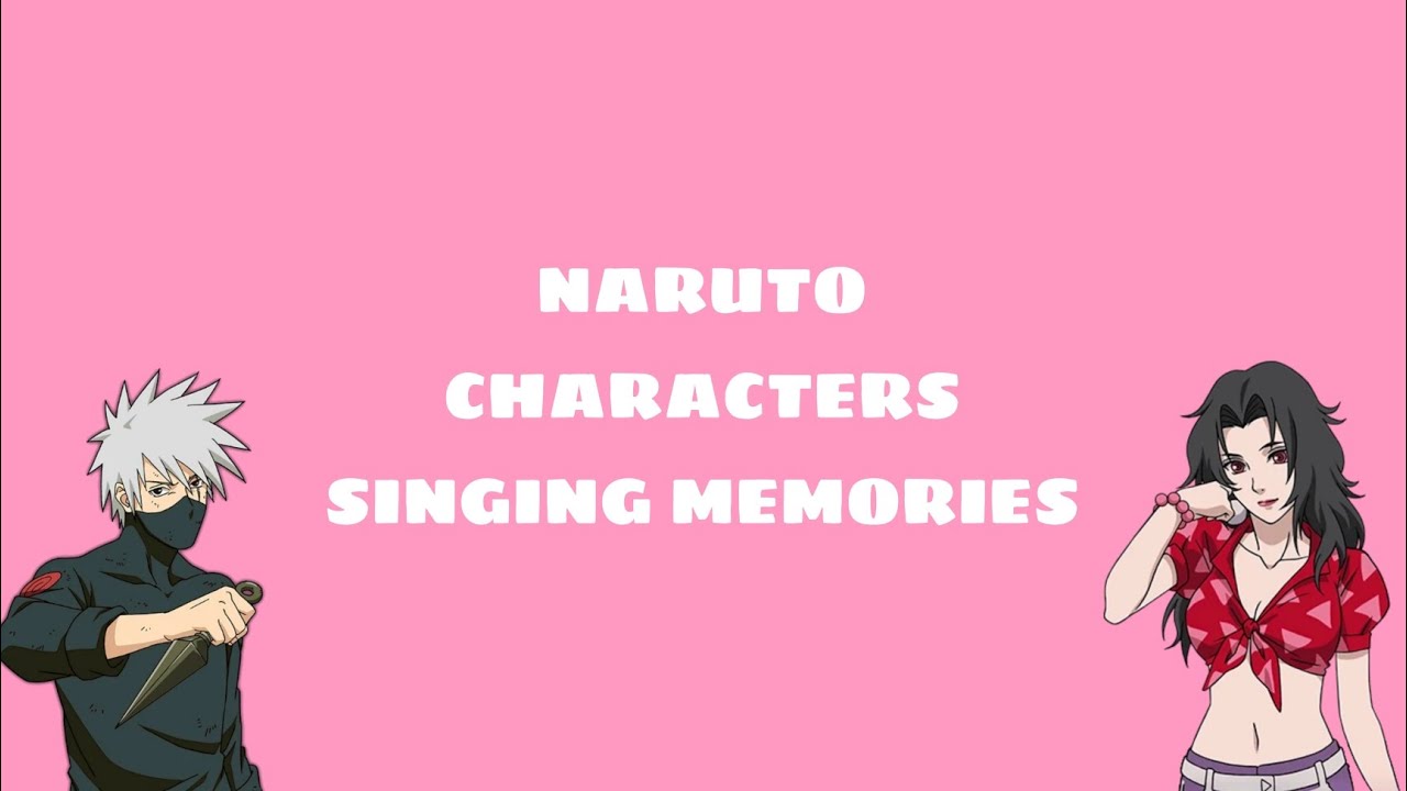 Naruto Characters Singing Memories - YouTube