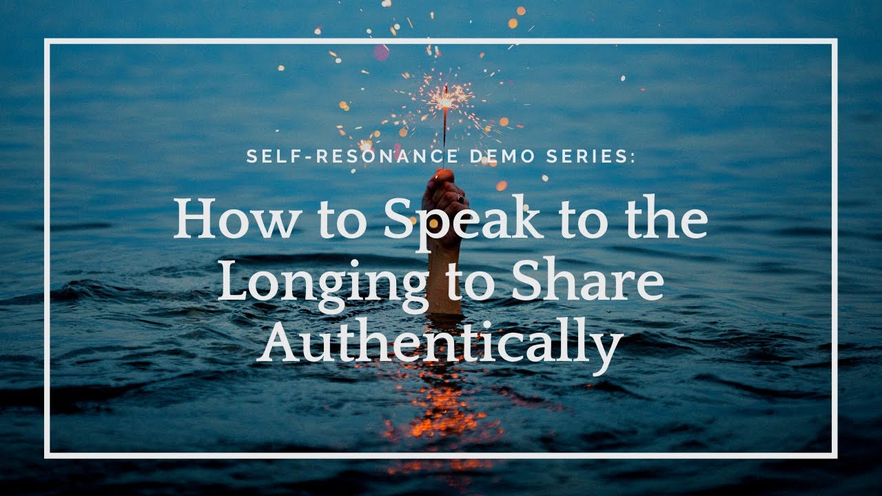 Self-Resonance: How to speak to the longing to share authentically ...