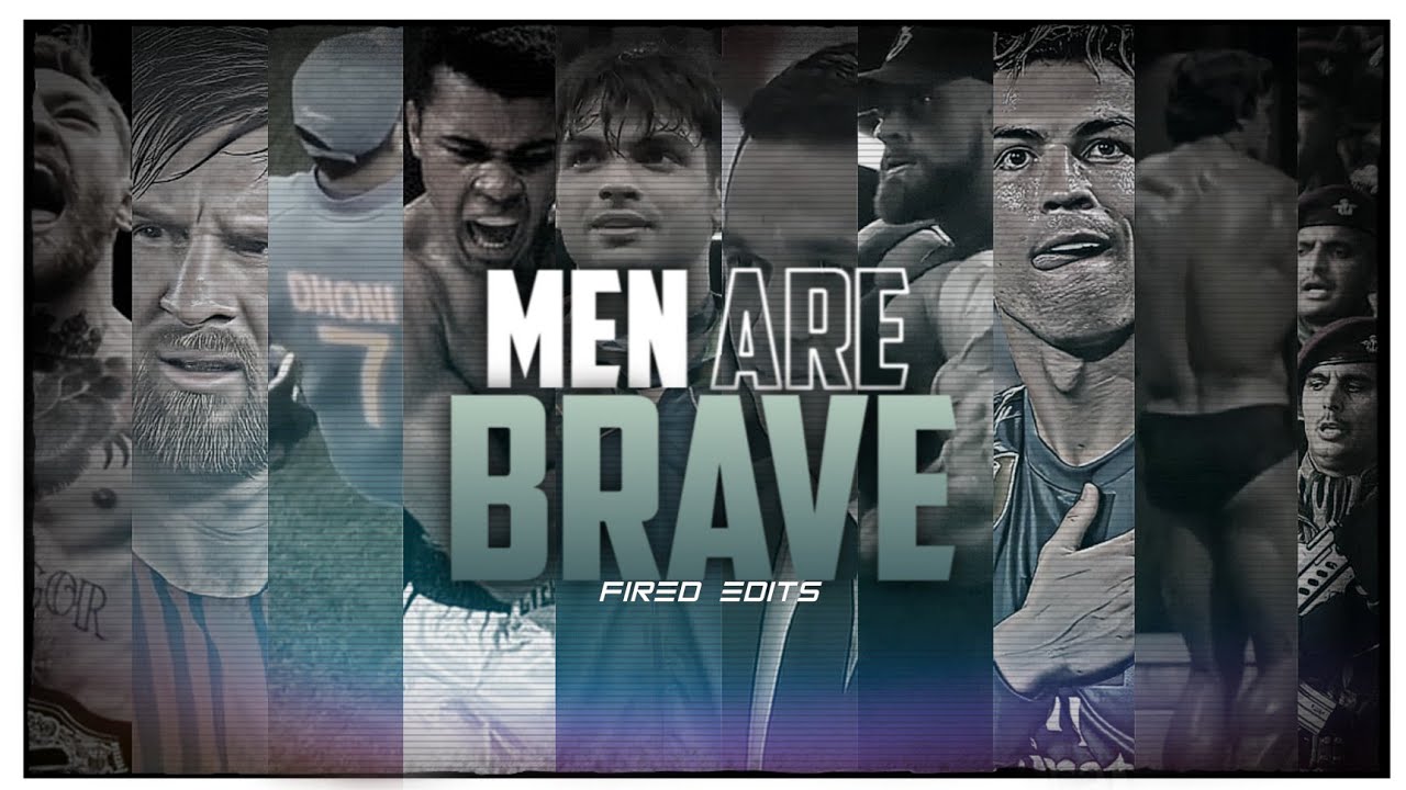 MEN ARE BRAVE - Edit 🔥 | Fired Edits | Embrace Masculanity Reject ...
