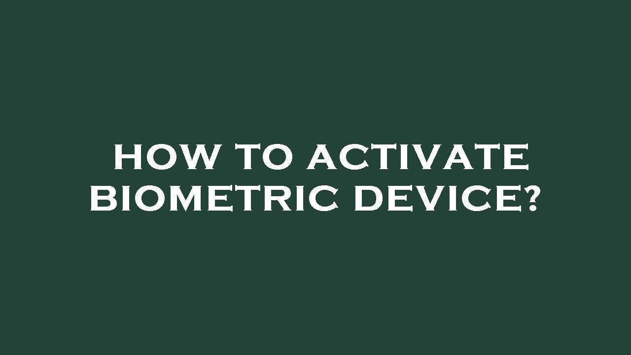 How to activate biometric device? - YouTube
