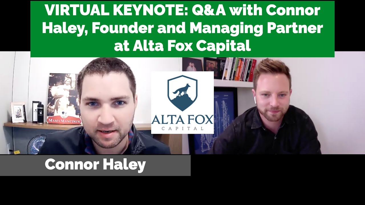 VIRTUAL KEYNOTE: Q&A with Connor Haley, Founder and Managing Partner at Alta Fox Capital - YouTube